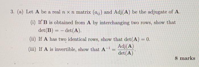 Solved 3. (a) Let A be a real n×n matrix (aij) and Adj(A) be | Chegg.com