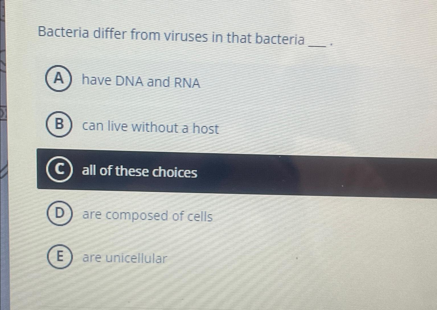 Solved Bacteria differ from viruses in that bacteriahave DNA | Chegg.com