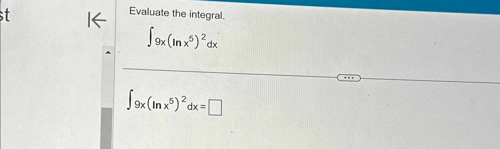 Solved Evaluate the integral.∫﻿﻿9x(lnx5)2dx∫﻿﻿9x(lnx5)2dx= | Chegg.com