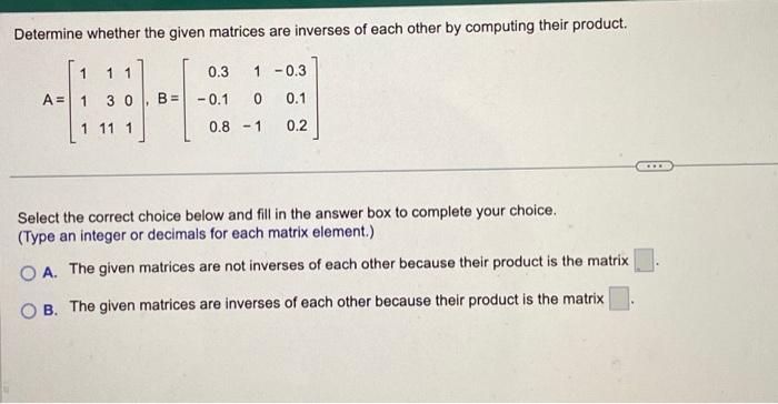 Solved Determine whether the given matrices are inverses of | Chegg.com