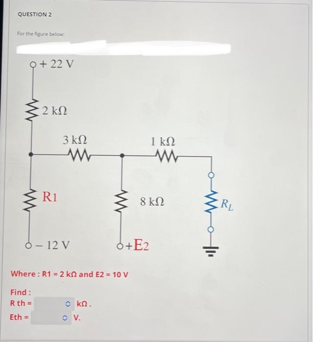 Solved For the figure below: ∑2kΩ Where : R1=2kΩ and E2=10V | Chegg.com
