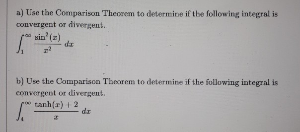 Solved a) Use the Comparison Theorem to determine if the | Chegg.com