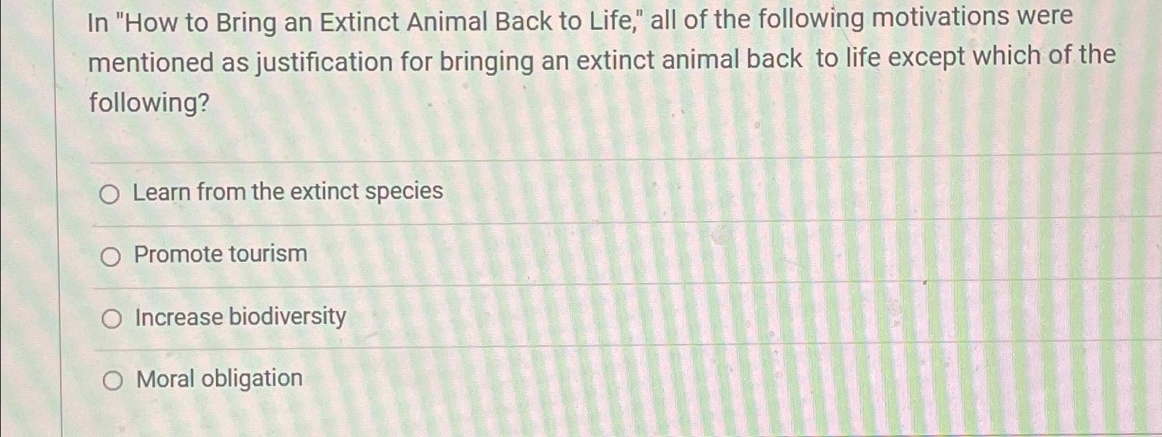 Solved In "How to Bring an Extinct Animal Back to Life," all | Chegg.com