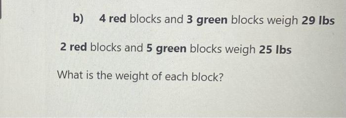 Solved b) 4 red blocks and 3 green blocks weigh 29lbs 2 red | Chegg.com