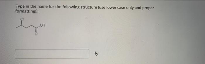Solved Type in the name for the following structure (use | Chegg.com