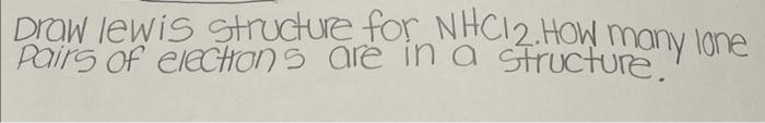 Solved Draw lewis structure for NHCl2. How many lone pairs | Chegg.com