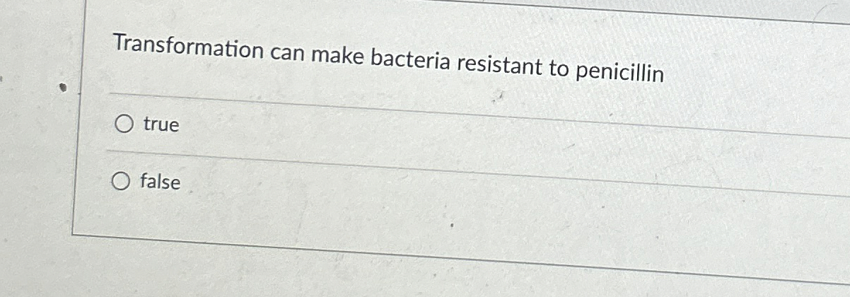 Solved Transformation can make bacteria resistant to | Chegg.com