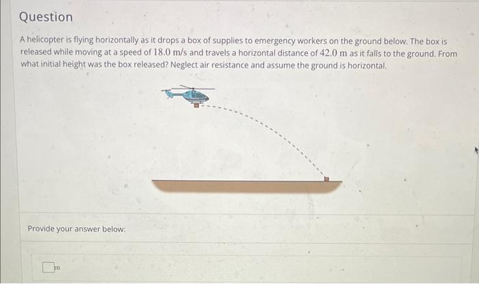 Solved A helicopter is flying horizontally as it drops a box | Chegg.com