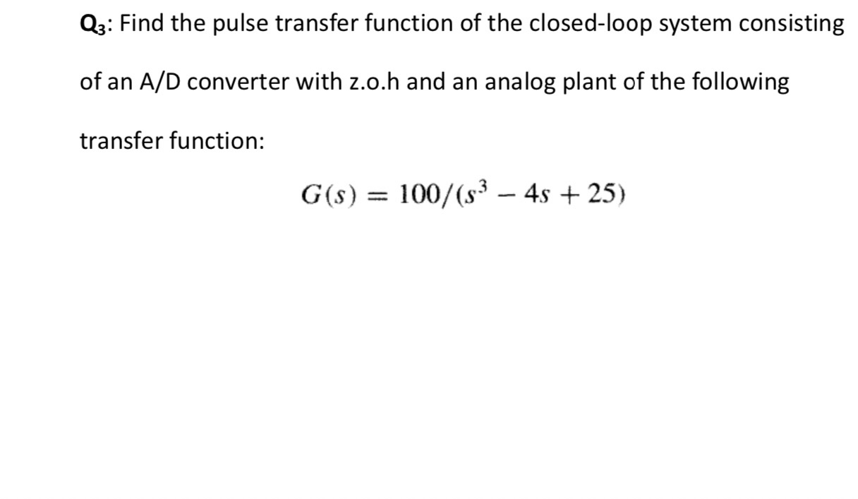 Solved Q3: Find the pulse transfer function of the | Chegg.com