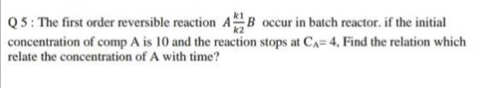 Solved Q5 The First Order Reversible Reaction Ab Occur In