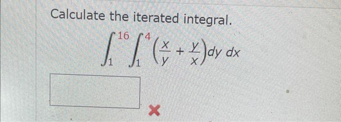 Solved Calculate the iterated integral. ∫116∫14(yx+xy)dydx | Chegg.com