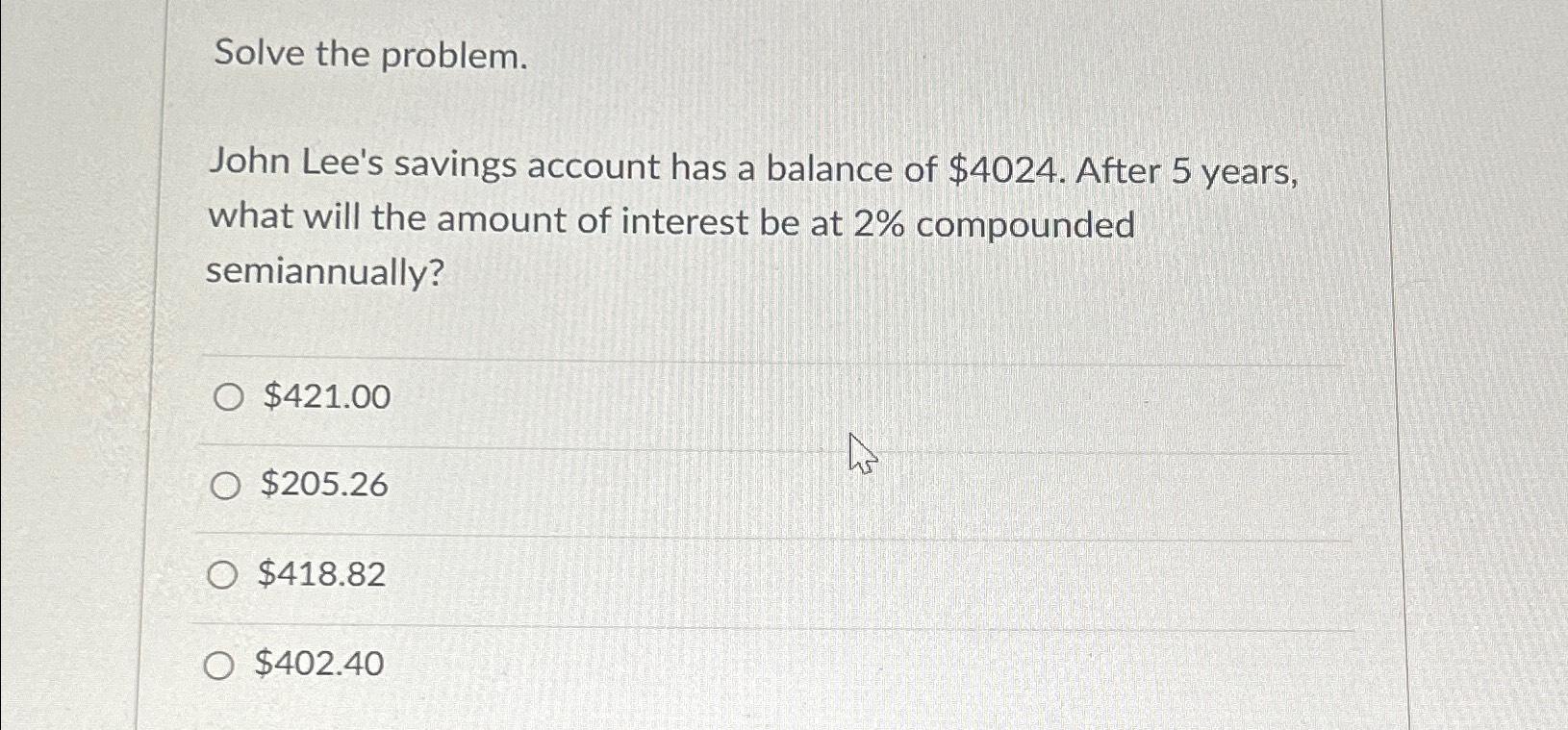 Solved Solve the problem.John Lee's savings account has a | Chegg.com