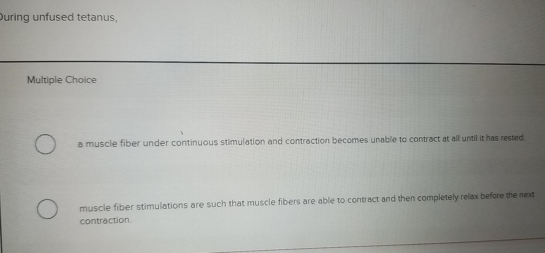 Solved During unfused tetanus, Multiple Choice a muscle | Chegg.com