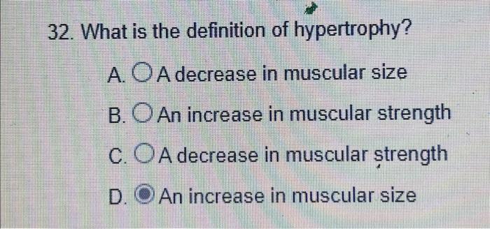 Solved 32. What is the definition of hypertrophy? A. OA | Chegg.com