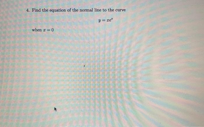 Solved 4. Find the equation of the normal line to the curve | Chegg.com