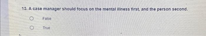 Solved 13. A case manager should focus on the mental iliness | Chegg.com