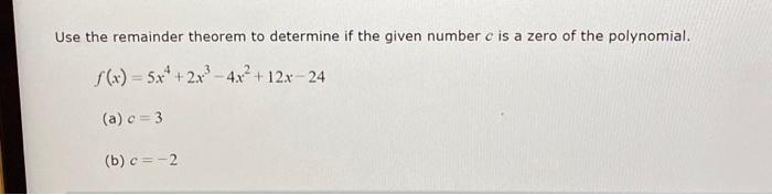 Solved Use the remainder theorem to determine if the given | Chegg.com