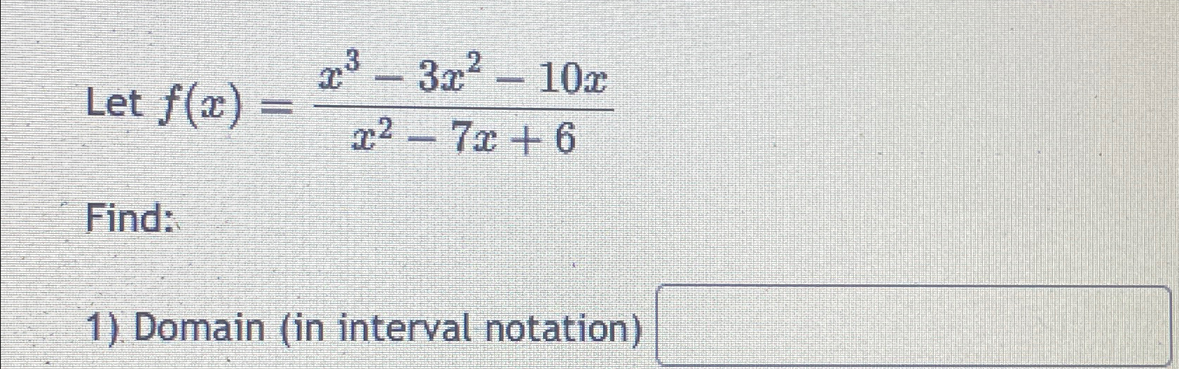 Solved Let f(x)=x3-3x2-10xx2-7x+6Find:. ﻿Domain (in interval | Chegg.com