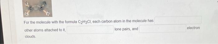 Solved For the molecule with the formula C2H3CI, each carbon | Chegg.com