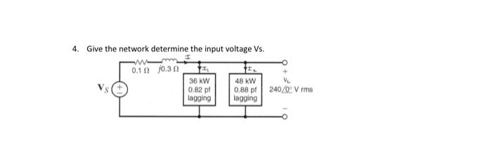 Solved 4. Give the network determine the input voltage Vs. | Chegg.com