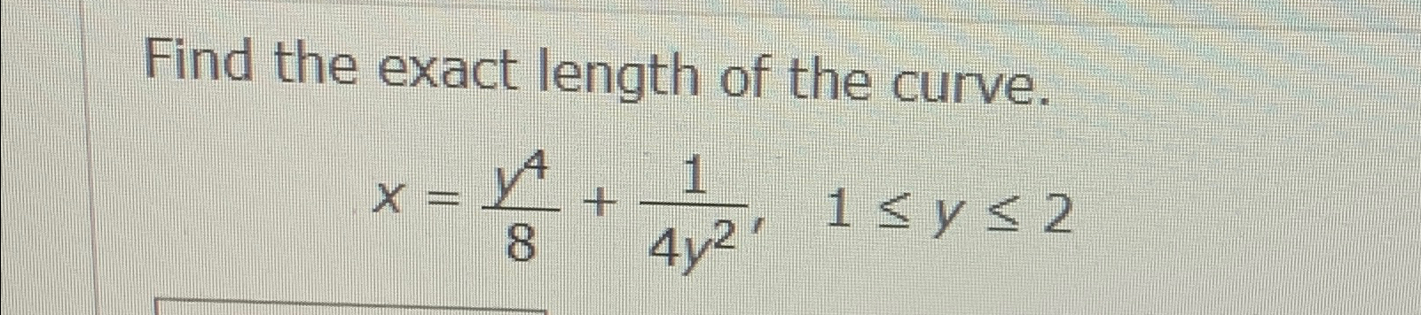Solved Find the exact length of the curve.x=y48+14y2,1≤y≤2 | Chegg.com