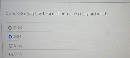 Sulfur-35 ﻿decays by beta emission. The decay product | Chegg.com