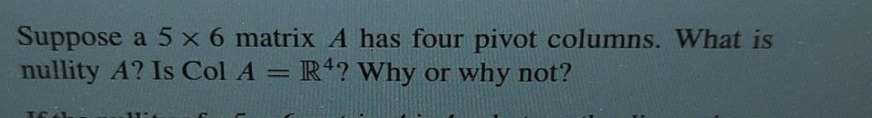 Solved Suppose a 5×6 matrix A has four pivot columns. What | Chegg.com