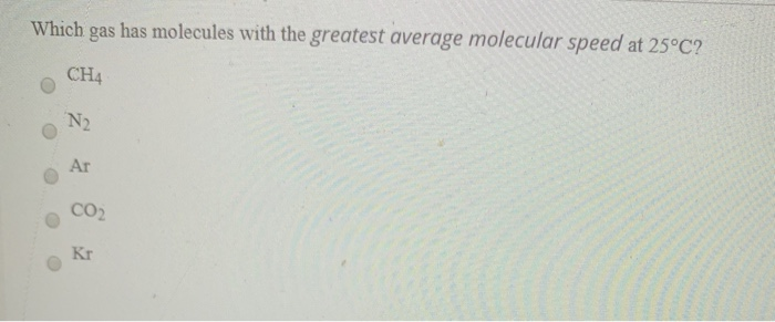Solved Which gas has molecules with the greatest average | Chegg.com