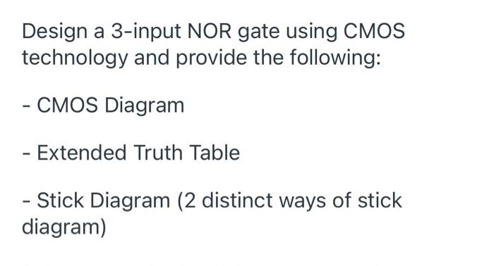 Solved Design a 3-input NOR gate using CMOS technology and | Chegg.com