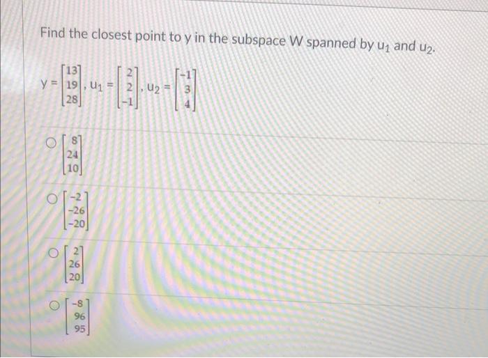 Solved Find the closest point to y in the subspace W spanned | Chegg.com