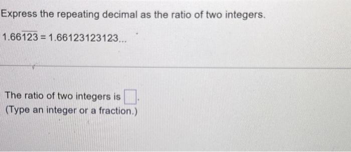 Solved Express the repeating decimal as the ratio of two | Chegg.com