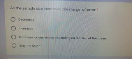 Solved As the sample size increases the margin of error | Chegg.com