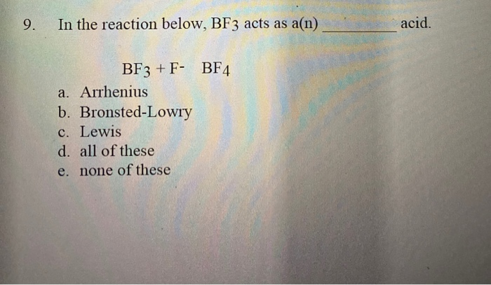 Solved 9. In the reaction below, BF3 acts as a(n) acid. BF3 | Chegg.com