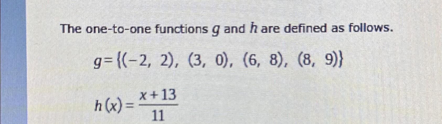 The one-to-one functions g ﻿and h ﻿are defined as | Chegg.com