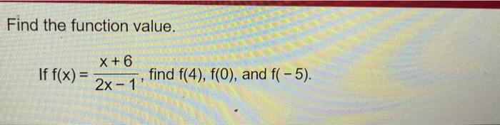 Solved Find the function value. If f(x)=2x−1x+6, find | Chegg.com