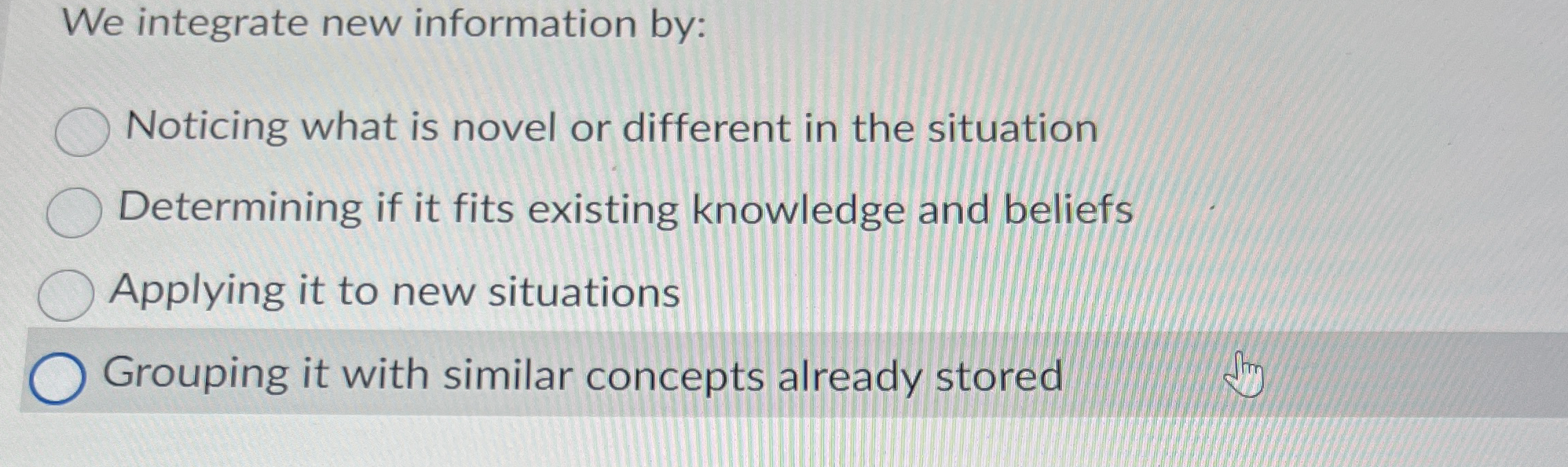 We integrate new information by:Noticing what is | Chegg.com