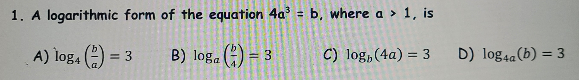 Solved A logarithmic form of the equation 4a3=b, ﻿where a>1, | Chegg.com