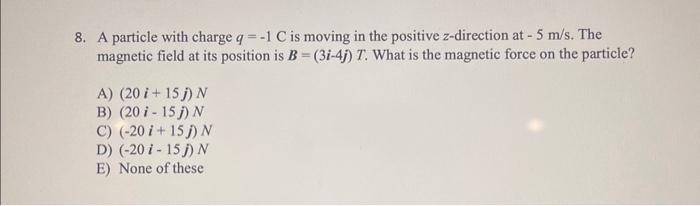 Solved 8. A particle with charge q=−1C is moving in the | Chegg.com