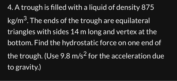 Solved 4. A trough is filled with a liquid of density 875 | Chegg.com