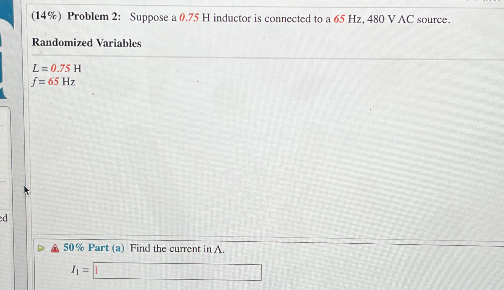 Solved (14%) Problem 2: Suppose a 0.75H inductor is | Chegg.com Solved (14%) Problem 2: Suppose a 0.75H inductor is | Chegg.com