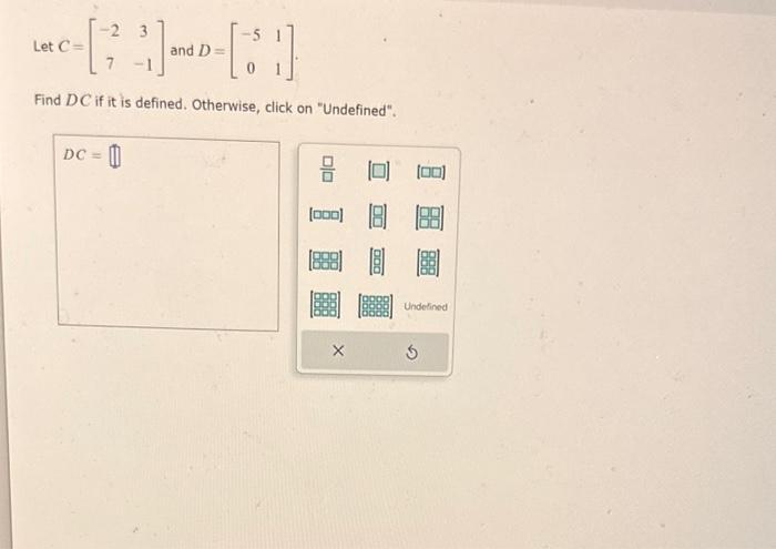 Solved Let C=[−273−1] and D=[−5011] Find DC if it is | Chegg.com