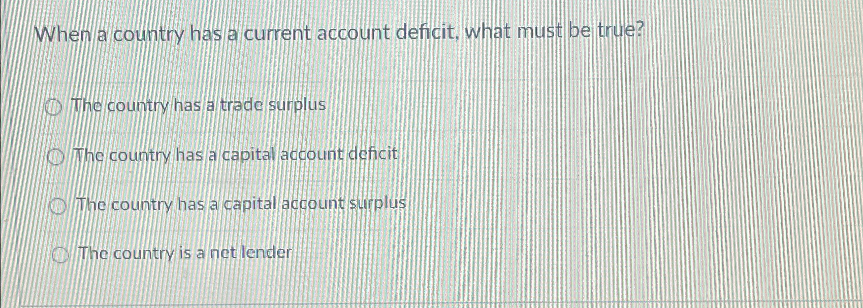 Solved When a country has a current account deficit, what | Chegg.com