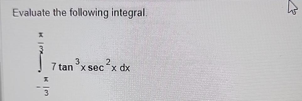 Solved Evaluate the following integral.∫-π3π37tan3xsec2xdx | Chegg.com