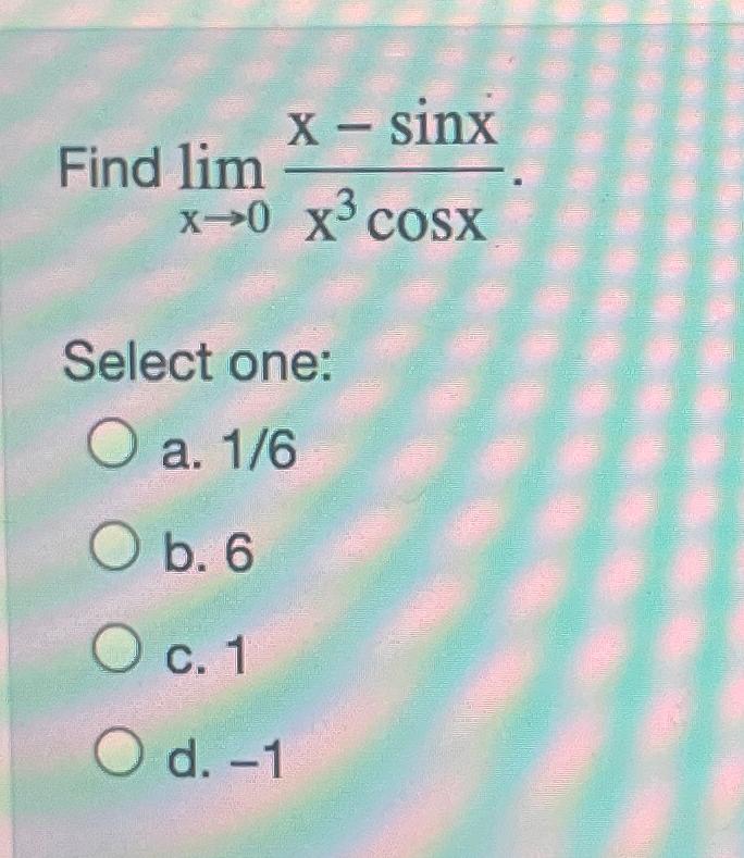 solved-find-limx-0x-sinxx3cosxselect-one-a-16b-6c-1d-1-chegg