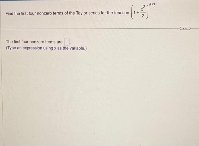 Solved Find the first four nonzero terms of the Taylor | Chegg.com