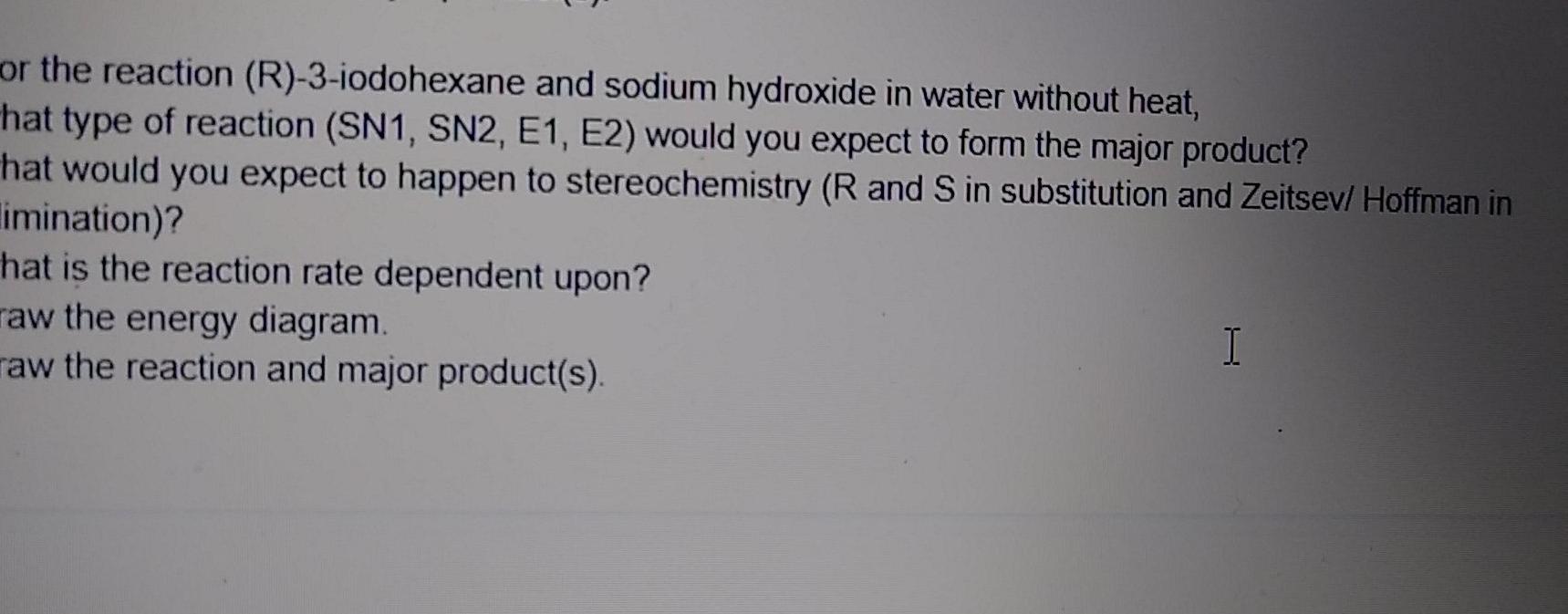 Solved or the reaction (R)-3-iodohexane and sodium hydroxide | Chegg.com
