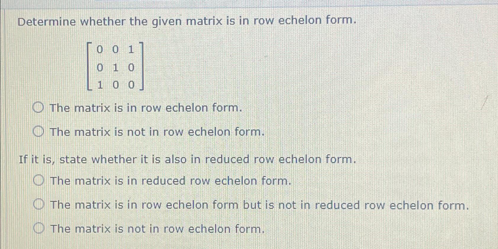 Solved Determine whether the given matrix is in row echelon | Chegg.com