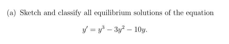 Solved (a) ﻿Sketch and classify all equilibrium solutions of | Chegg.com