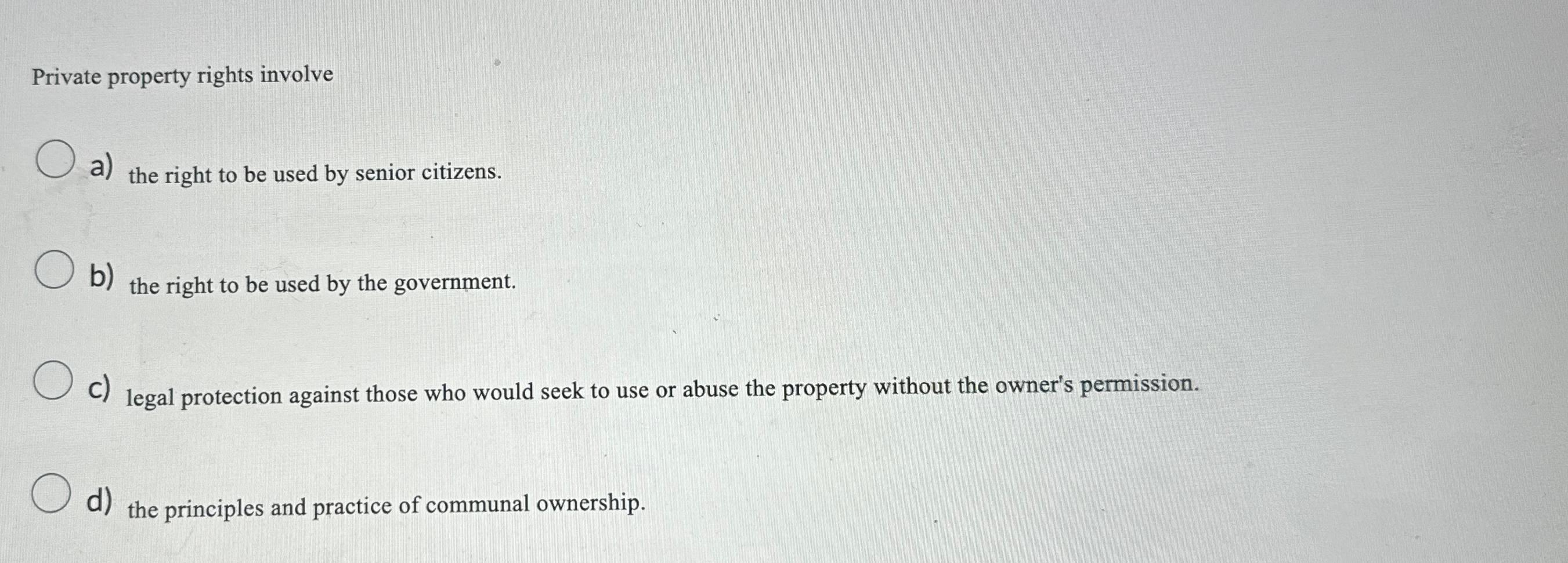 Solved Private property rights involvea) ﻿the right to be | Chegg.com