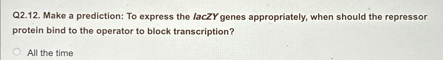 Solved Q2.12. ﻿Make a prediction: To express the lacZY genes | Chegg.com